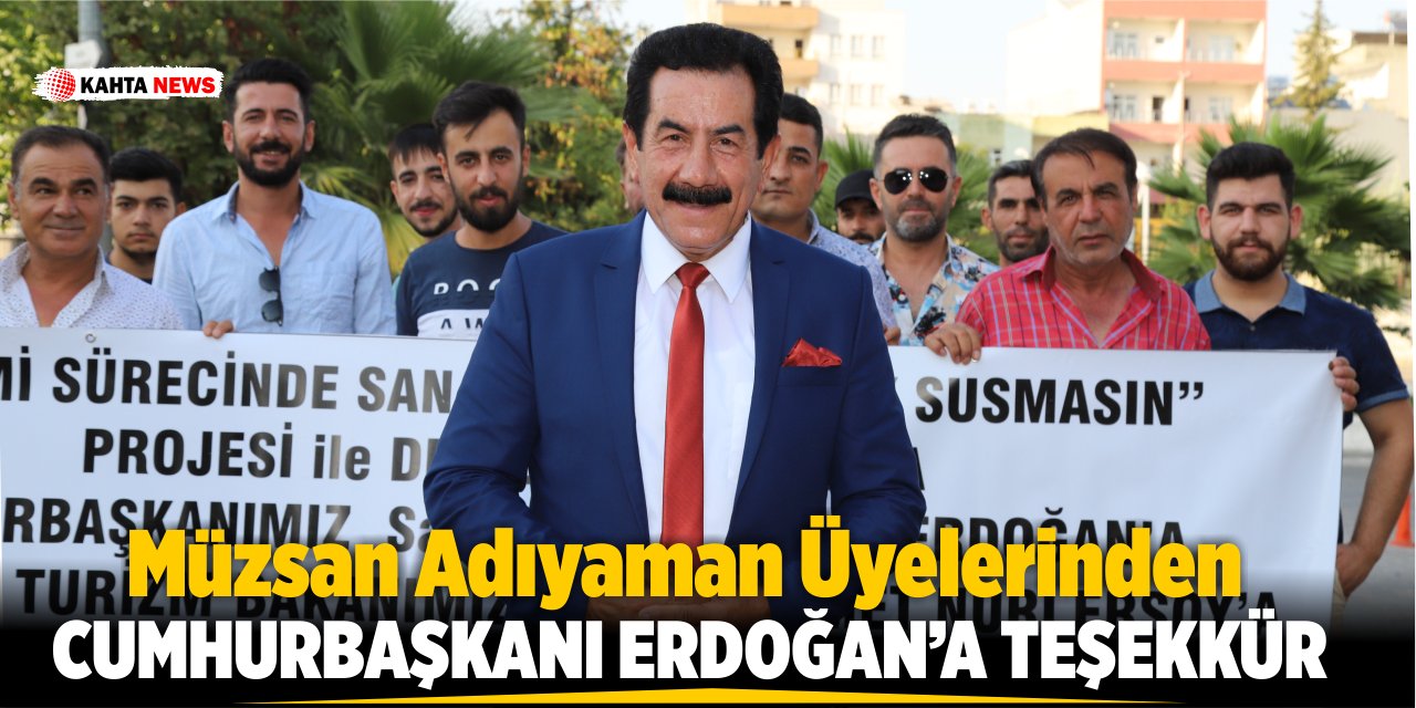 Müzsan Adıyaman Üyeleri Cumhurbaşkanı Erdoğan’a Teşekkür Etti